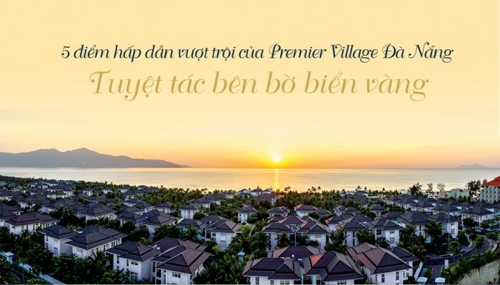 Năm điểm hấp dẫn của Premier Vilage Đà Nẵng