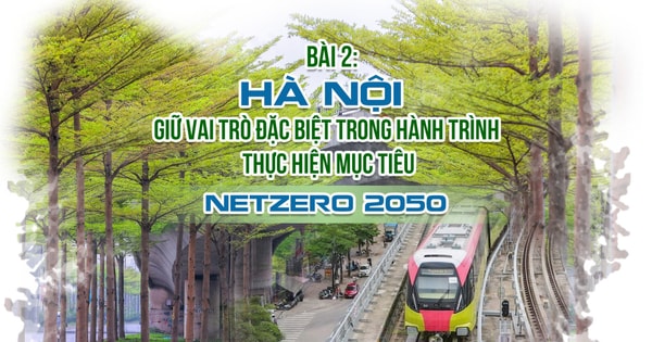 Hà Nội giữ vai trò đặc biệt trong tiến trình thực hiện mục tiêu Netzero 2050